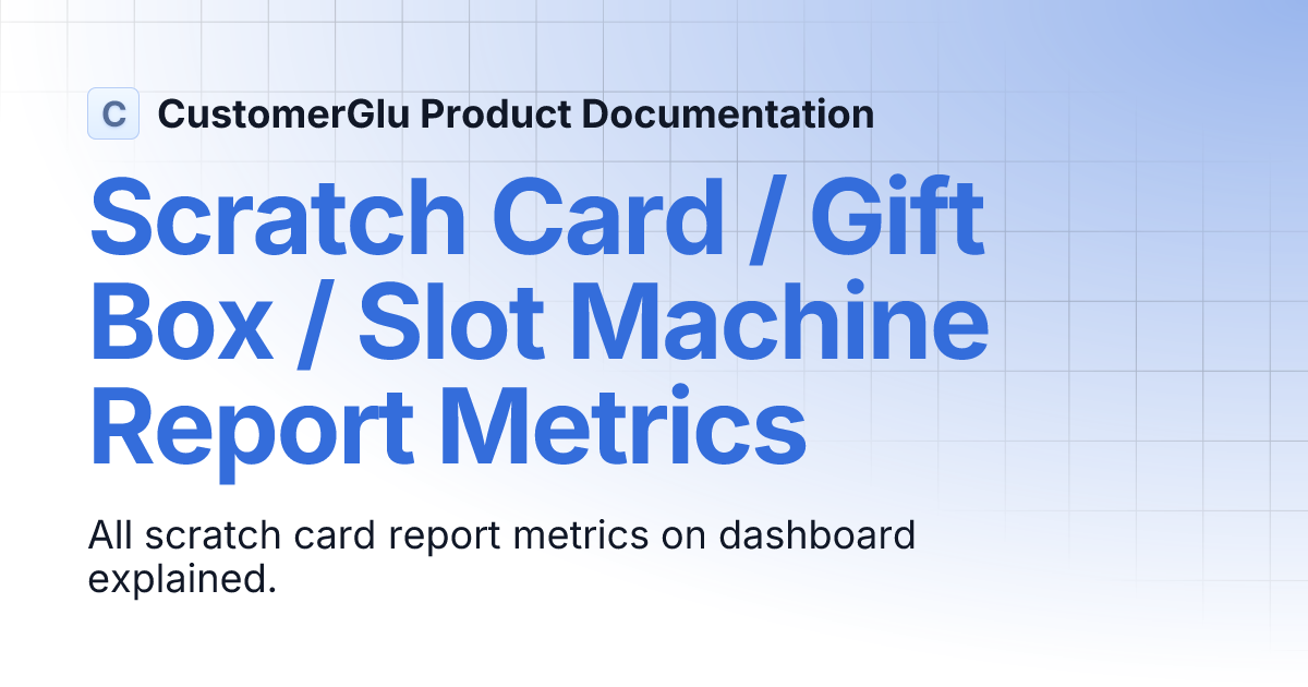 Scratch Card / Gift Box / Slot Machine Report Metrics | CustomerGlu Product Documentation
