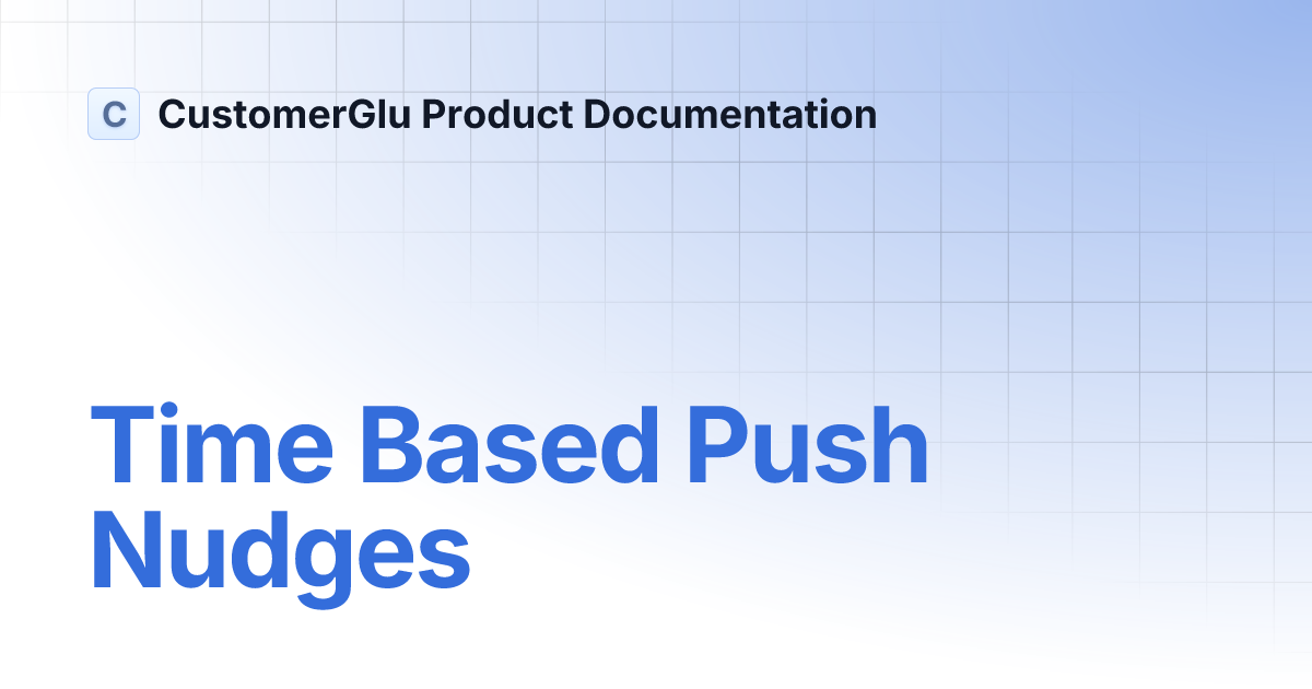 Time Based Push Nudges | CustomerGlu Product Documentation