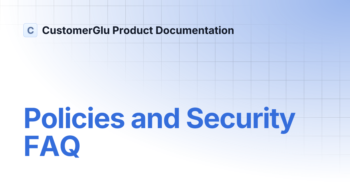 Policies and Security FAQ | CustomerGlu Product Documentation