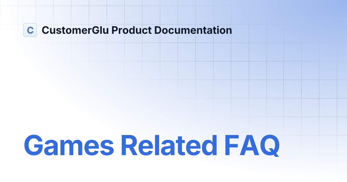 Games Related FAQ | CustomerGlu Product Documentation