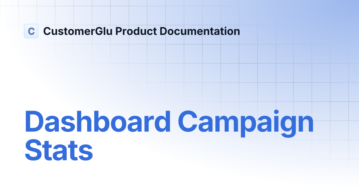 Dashboard Campaign Stats | CustomerGlu Product Documentation