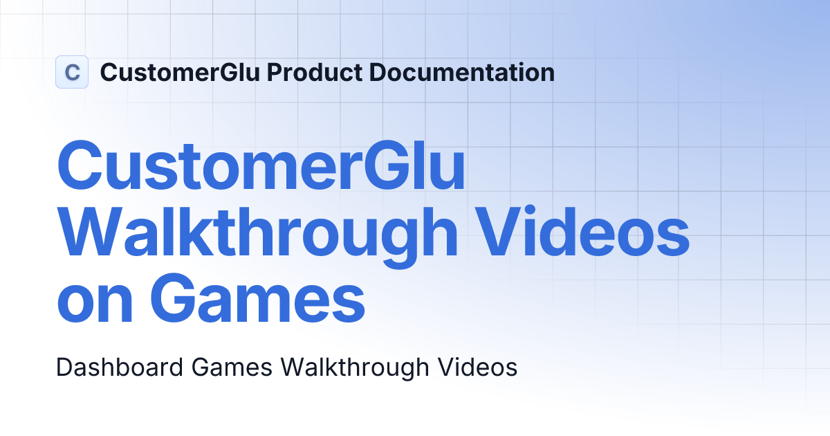 CustomerGlu Walkthrough Videos on Games | CustomerGlu Product Documentation