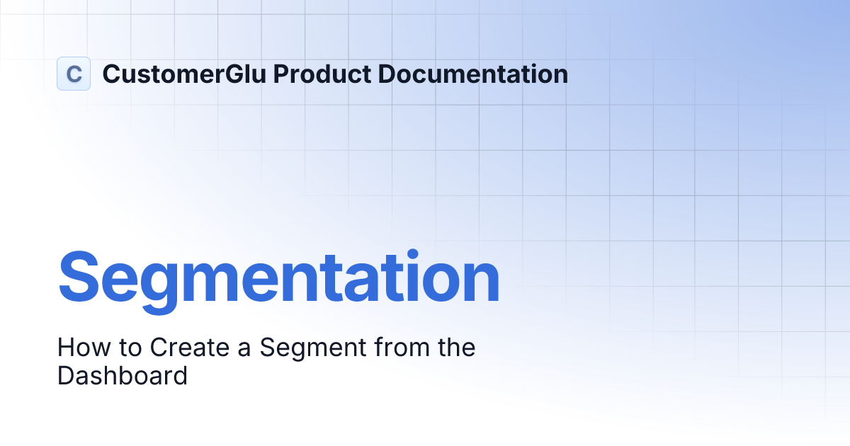 Segmentation | CustomerGlu Product Documentation